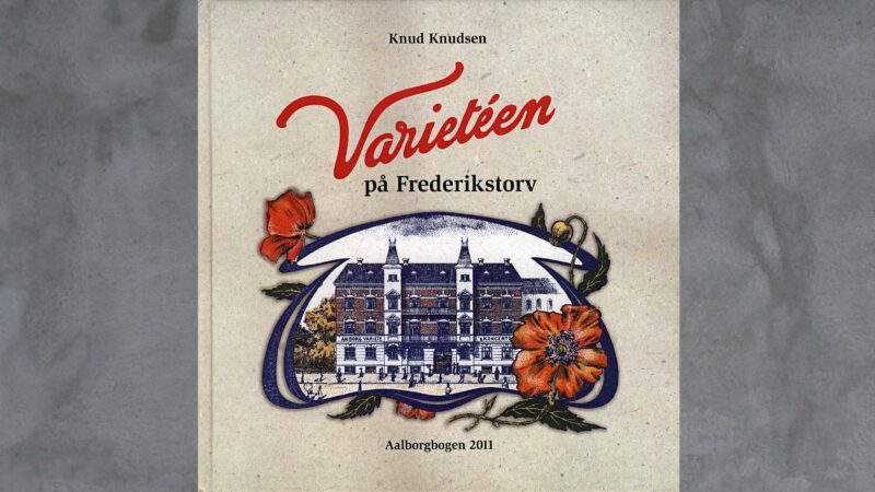 Varietéen på Frederikstorv - Aalborgbogen 2011 - Nordjyske Museer